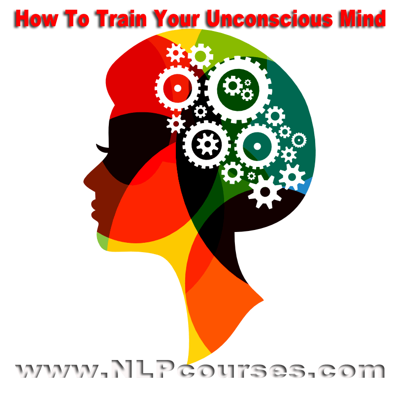 How To Train Your Unconscious Mind Home Of Nlp Courses
